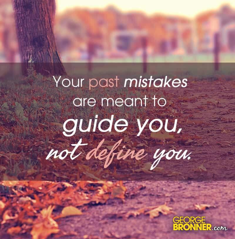 Your Past Mistakes - GeorgeBronner.com | Notes, Quotes, Comments & Ideas Your Past Mistakes - GeorgeBronner.com | Notes, Quotes, Comments & Ideas
