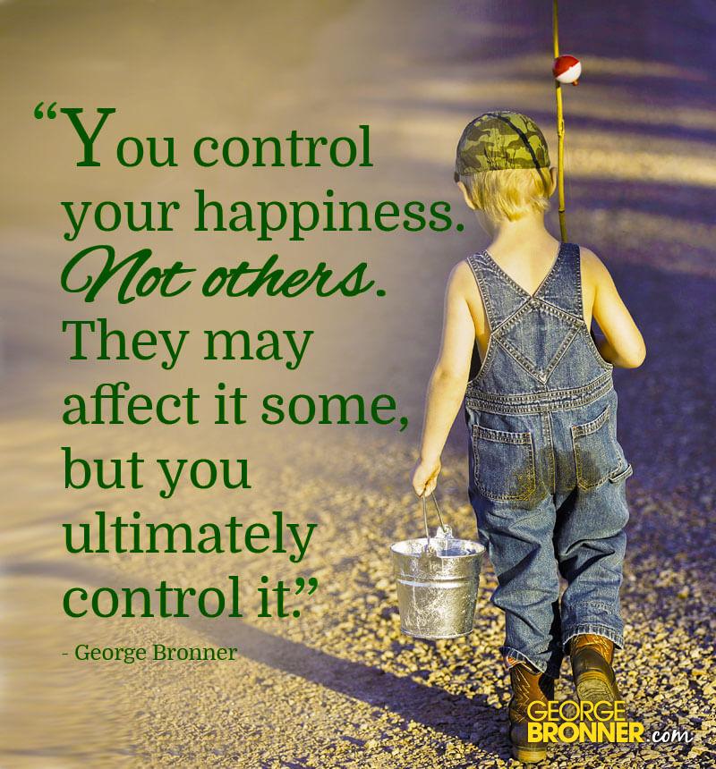 You Control Your Happiness - George Bronner